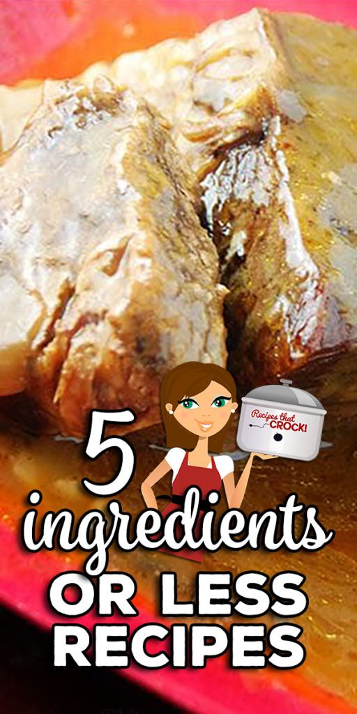 5 Ingredients or Less Recipes - Recipes That Crock!