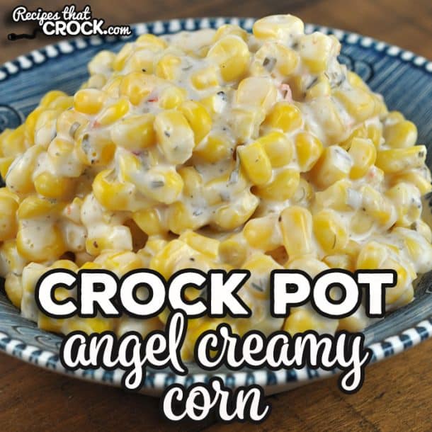 Angel Crock Pot Creamy Corn - Recipes That Crock!