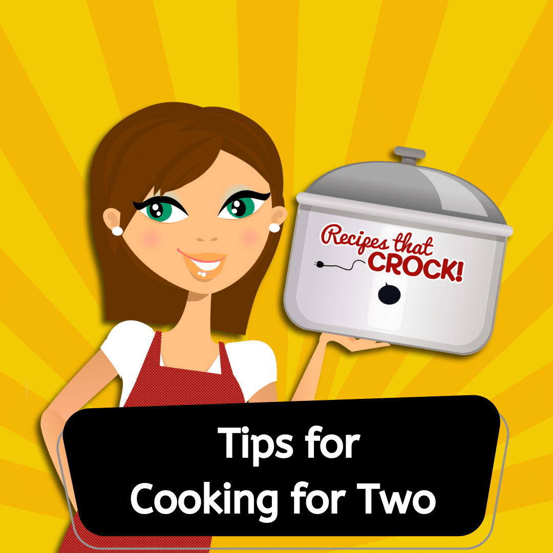 Cooking for Two Tips: Downsizing Your Crock Pot - Recipes That Crock!