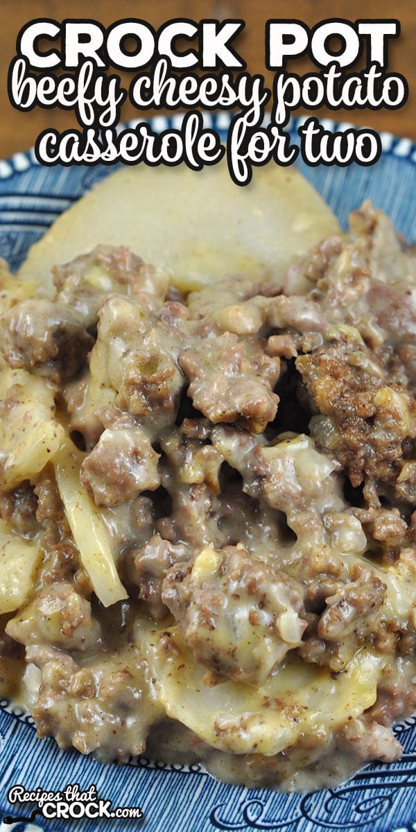 Beefy Cheesy Crock Pot Potato Casserole for Two - Recipes That Crock!