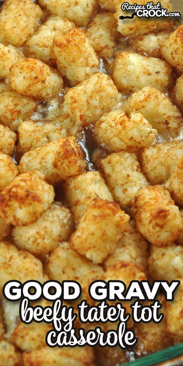 Good Gravy Beefy Tater Tot Casserole - Recipes That Crock!