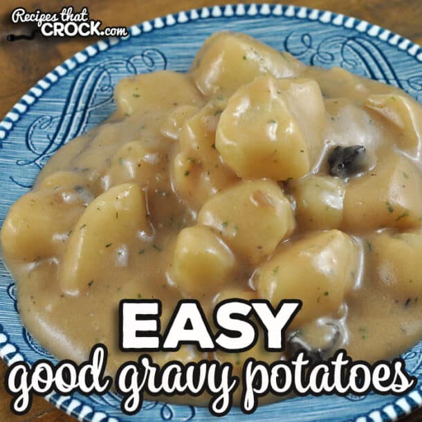 Easy Good Gravy Potatoes - Recipes That Crock!